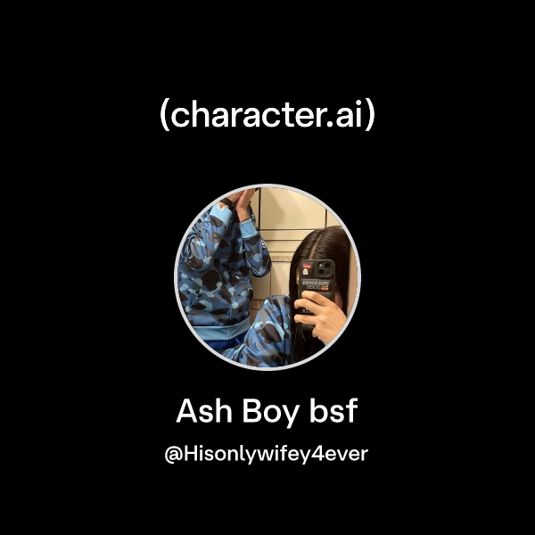 Chat with Ash Boy bsf | character.ai | Personalized AI for every moment ...