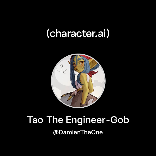 Chat with Tao The Engineer-Gob | character.ai | Personalized AI for ...