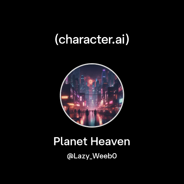 Chat with Planet Heaven | character.ai | AI Chat, Reimagined–Your Words ...