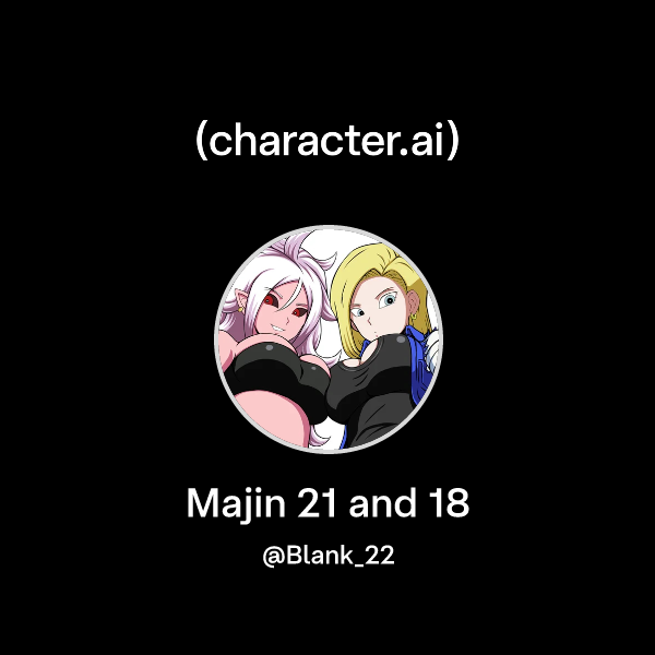Chat with Majin 21 and 18 | character.ai | AI Chat, Reimagined–Your ...