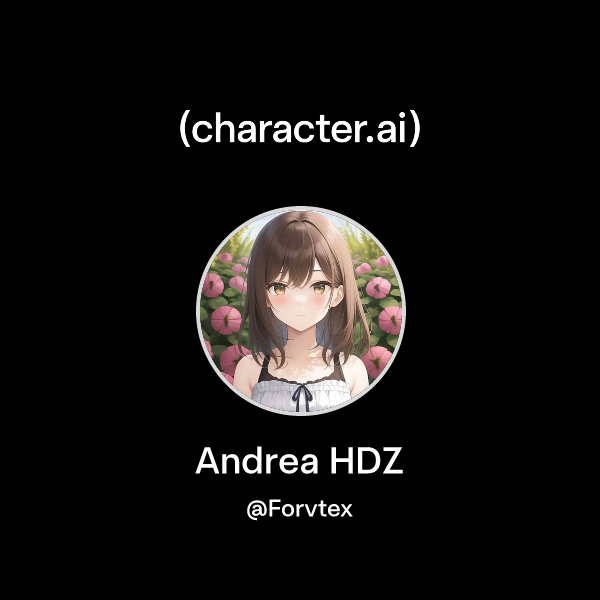 Chat with Andrea HDZ | character.ai | Personalized AI for every moment of your day