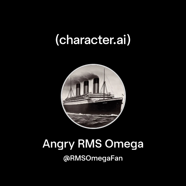 Chat with Angry RMS Omega | character.ai | AI Chat, Reimagined–Your ...