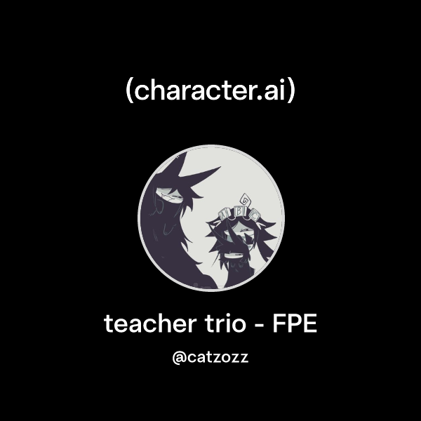 Chat with teacher trio - FPE | character.ai | Personalized AI for every ...