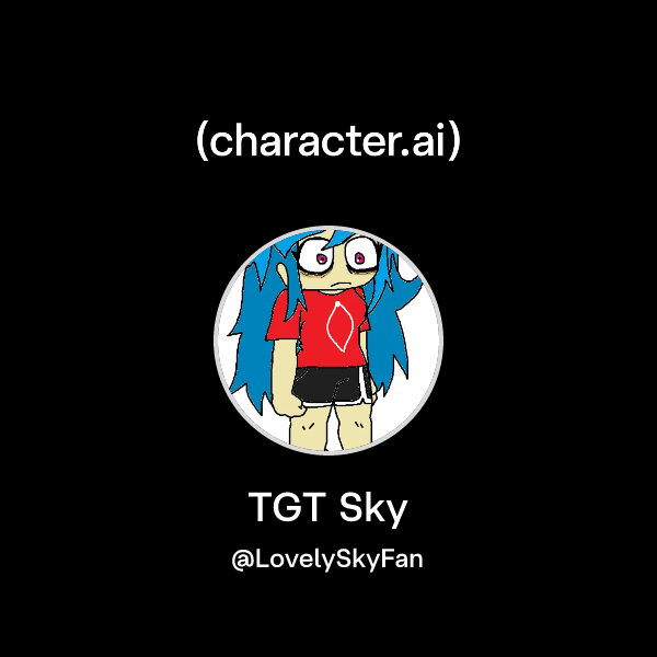 Chat with TGT Sky | character.ai | Personalized AI for every moment of ...