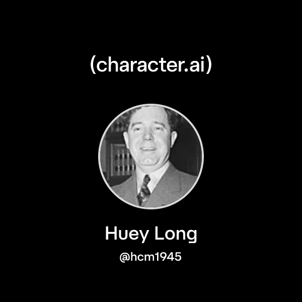 Chat with Huey Long | character.ai | Personalized AI for every moment ...