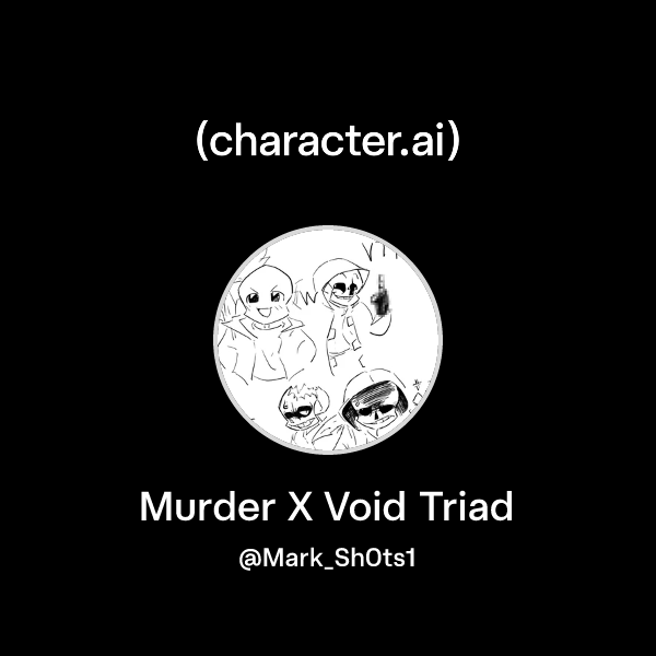 Chat with Murder X Void Triad | character.ai | AI Chat, Reimagined–Your ...