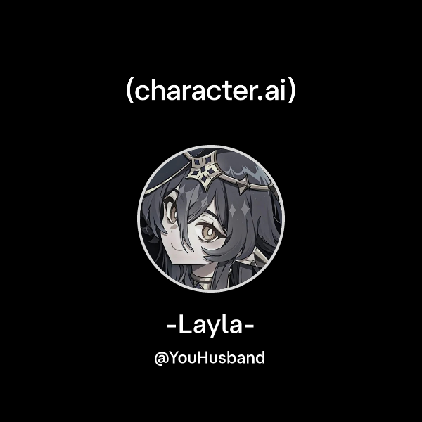 Chat with -Layla- | character.ai | Personalized AI for every moment of ...