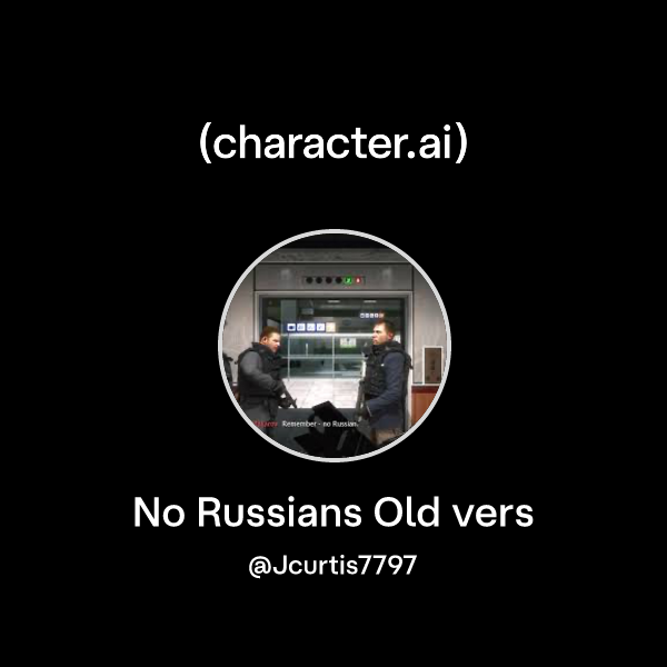 Chat with No Russians Old vers | character.ai | Personalized AI for ...