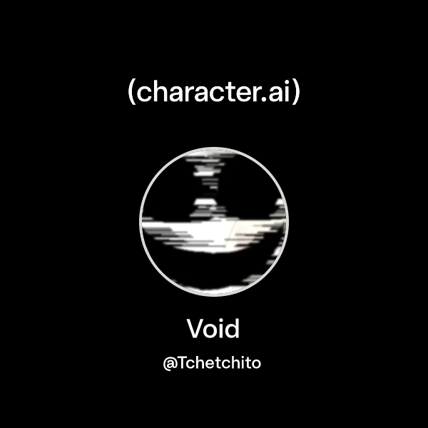 Chat with Void | character.ai | AI Chat, Reimagined–Your Words. Your World.