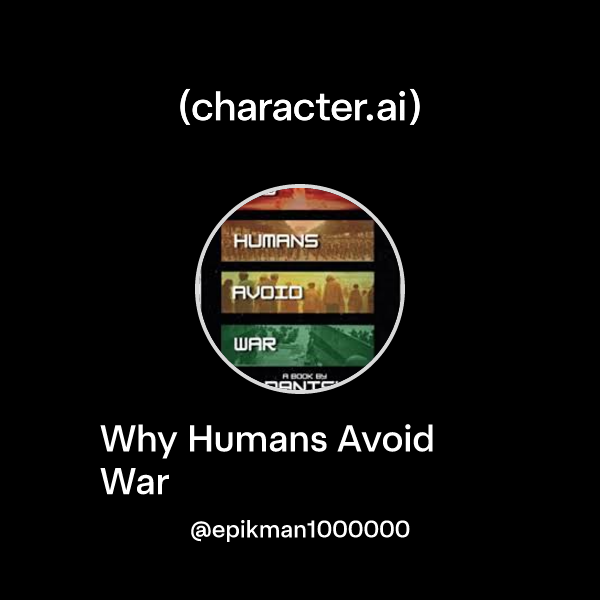 Chat with Why Humans Avoid War | character.ai | Personalized AI for ...