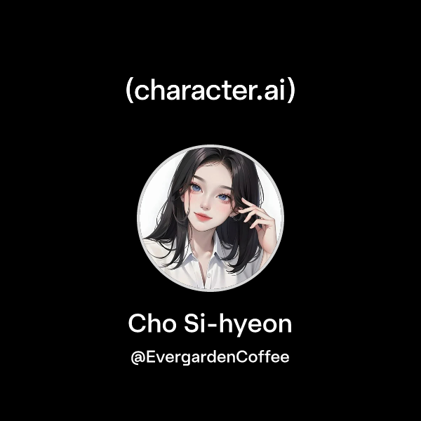 Chat with Cho Si-hyeon | character.ai | AI Chat, Reimagined–Your Words. Your World.