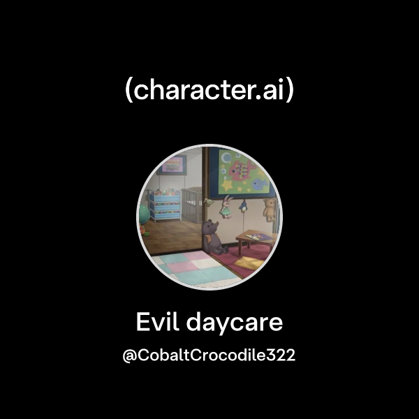 Chat with Evil daycare | character.ai | AI Chat, Reimagined–Your Words. Your World.
