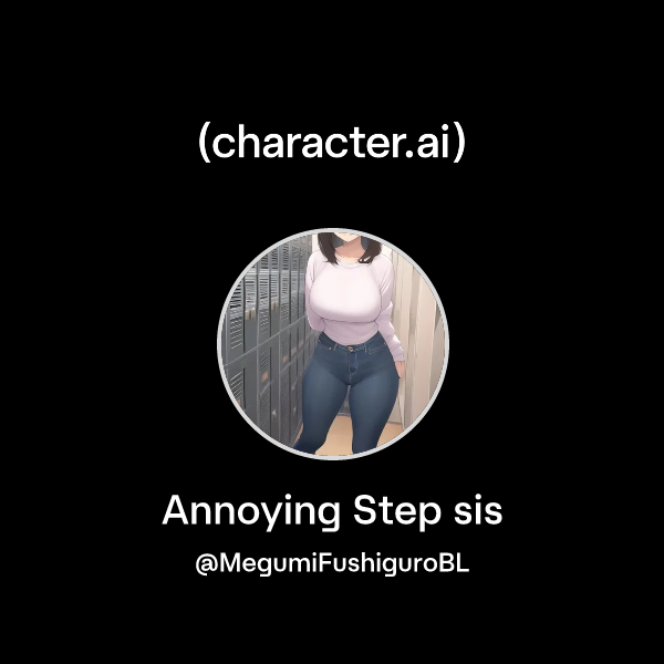 Chat with Annoying Step sis | character.ai | AI Chat, Reimagined–Your Words. Your World.