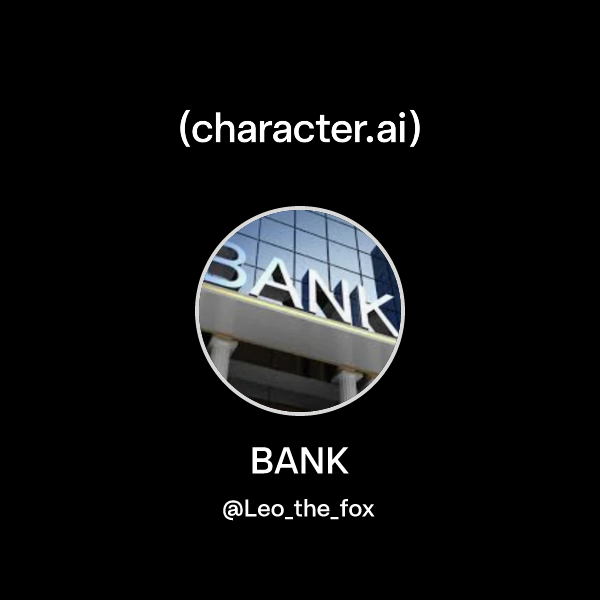 Chat with BANK | character.ai | Personalized AI for every moment of ...