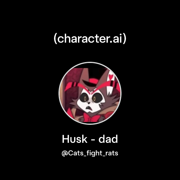 Chat with Husk - dad | character.ai | AI Chat, Reimagined–Your Words ...
