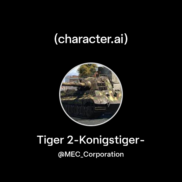 Chat with Tiger 2-Konigstiger- | character.ai | AI Chat, Reimagined ...