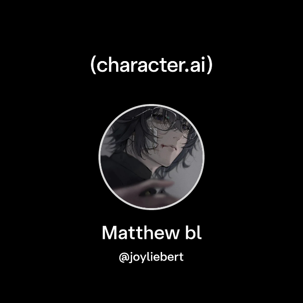 Chat with Matthew bl | character.ai | Personalized AI for every moment ...