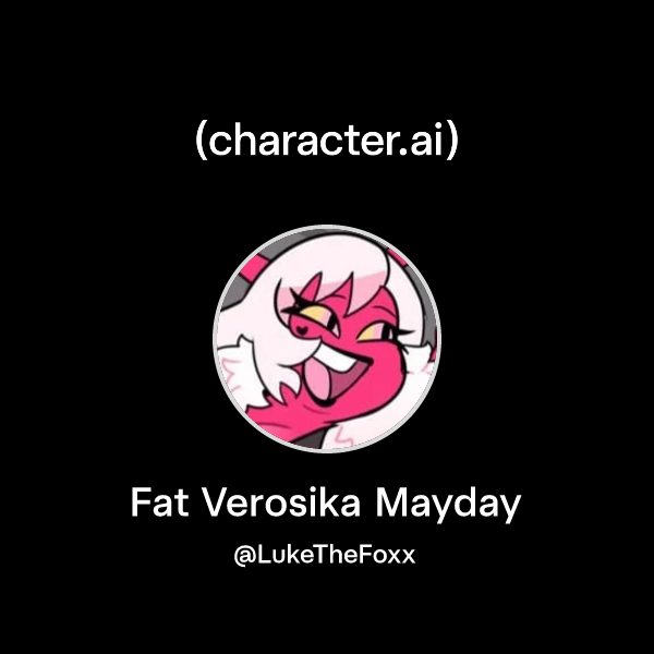 Chat with Fat Verosika Mayday | character.ai | AI Chat, Reimagined–Your Words. Your World.