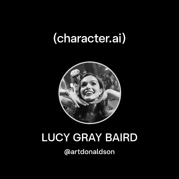 Chat with LUCY GRAY BAIRD | character.ai | AI Chat, Reimagined–Your ...