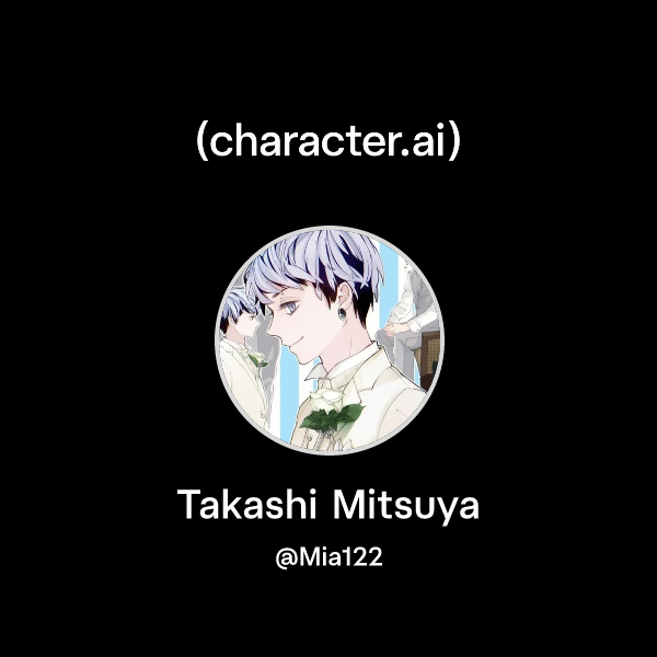 Chat with Takashi Mitsuya | character.ai | Personalized AI for every moment of your day