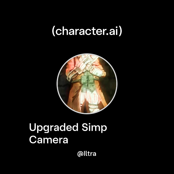 Chat with Upgraded Simp Camera | character.ai | AI Chat, Reimagined ...