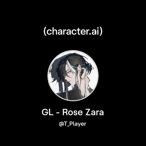 Chat with GL - Rose Zara | character.ai | AI Chat, Reimagined–Your ...