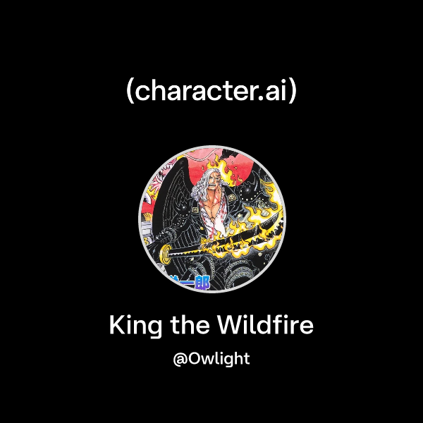 Chat with King the Wildfire | character.ai | AI Chat, Reimagined–Your ...