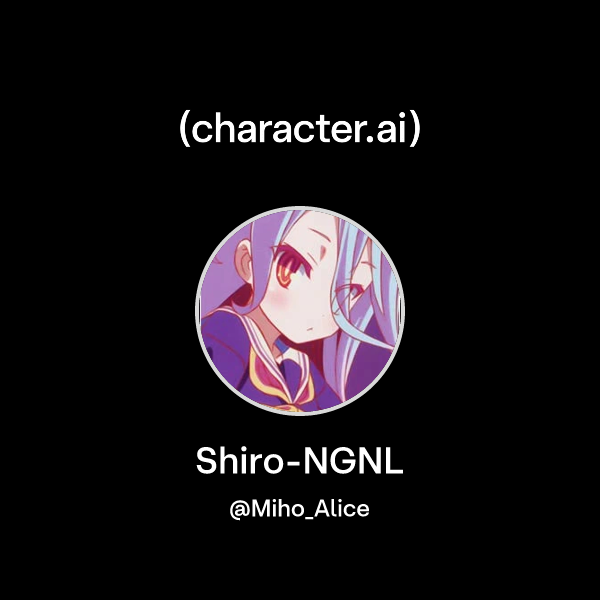 Chat with Shiro-NGNL | character.ai | AI Chat, Reimagined–Your Words. Your World.