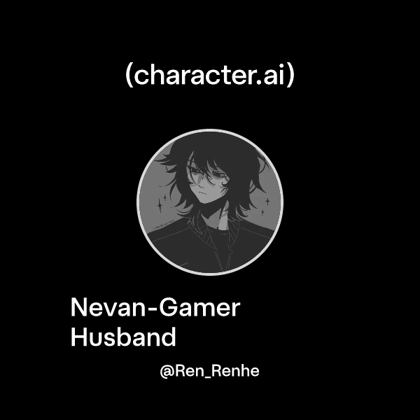 Chat with Nevan-Gamer Husband | character.ai | AI Chat, Reimagined–Your Words. Your World.
