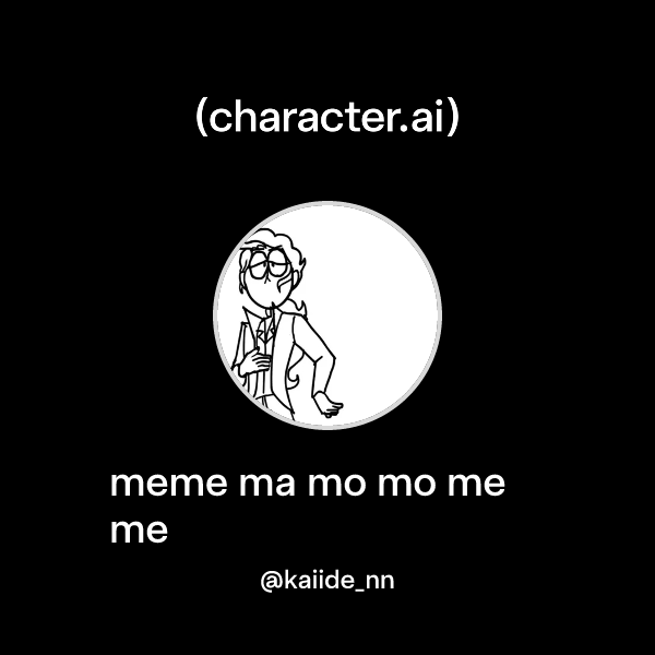 Chat with meme ma mo mo me me | character.ai | AI Chat, Reimagined–Your ...