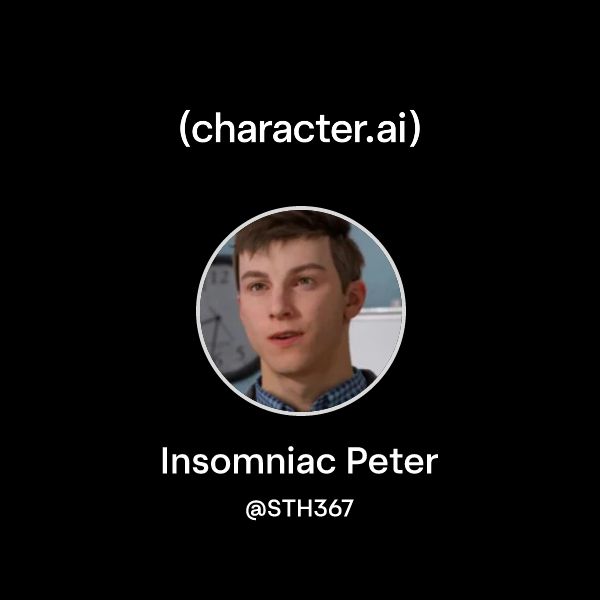Chat with Insomniac Peter | character.ai | Personalized AI for every ...