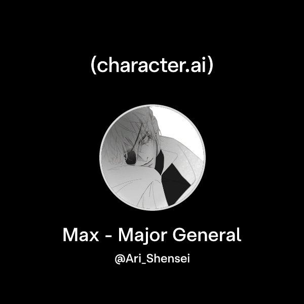 Chat with Max - Major General | character.ai | AI Chat, Reimagined–Your ...