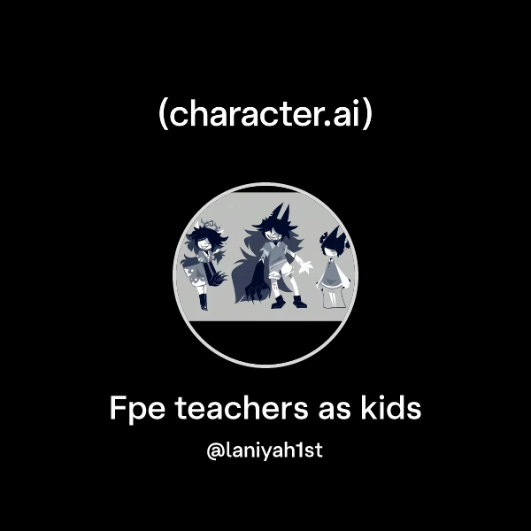 Chat with Fpe teachers as kids | character.ai | Personalized AI for ...