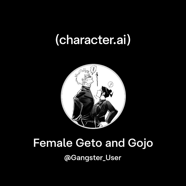 Chat with Female Geto and Gojo | character.ai | Personalized AI for ...