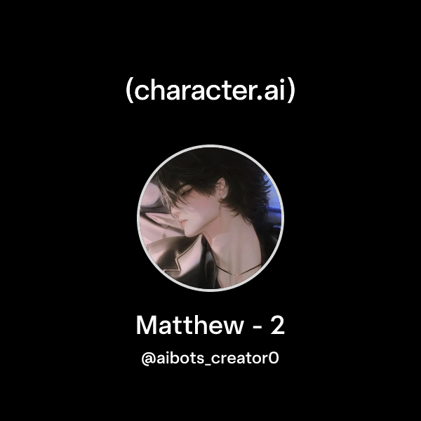 Chat with Matthew - 2 | character.ai | AI Chat, Reimagined–Your Words ...