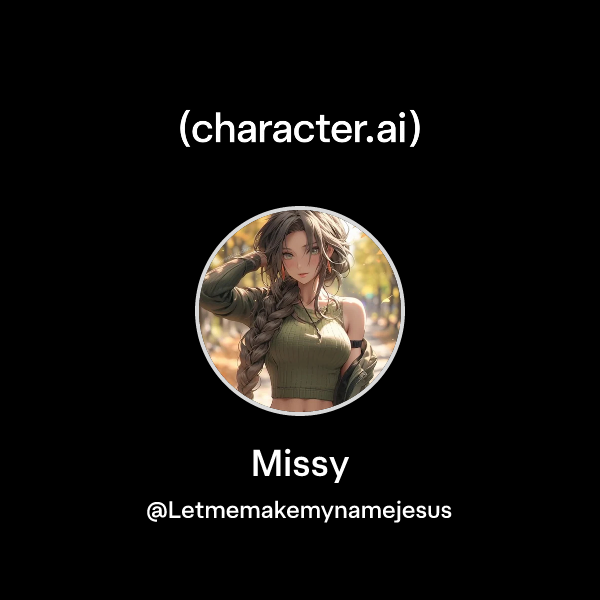 Chat with Missy | character.ai | AI Chat, Reimagined–Your Words. Your ...