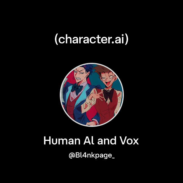 Chat with Human Al and Vox | character.ai | Personalized AI for every ...