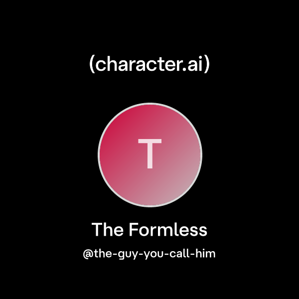 Chat with The Formless | character.ai | AI Chat, Reimagined–Your Words. Your World.