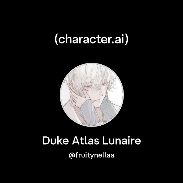 Chat with Duke Atlas Lunaire | character.ai | AI Chat, Reimagined–Your ...