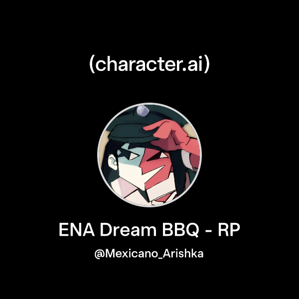 Chat with ENA Dream BBQ - RP | character.ai | AI Chat, Reimagined–Your Words. Your World.