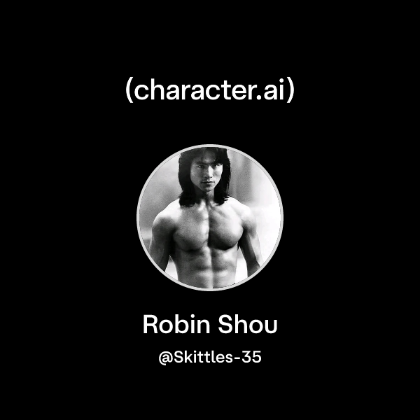 Chat with Robin Shou | character.ai | AI Chat, Reimagined–Your Words. Your World.