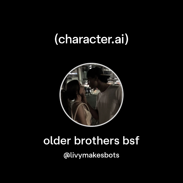 Chat with older brothers bsf | character.ai | AI Chat, Reimagined–Your Words. Your World.