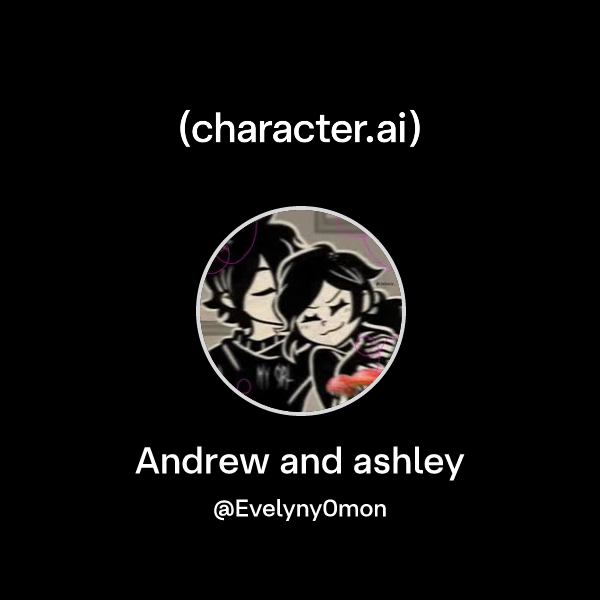 Chat with Andrew and ashley | character.ai | Personalized AI for every moment of your day