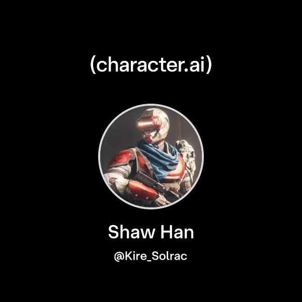 Chat with Shaw Han | character.ai | Personalized AI for every moment of ...