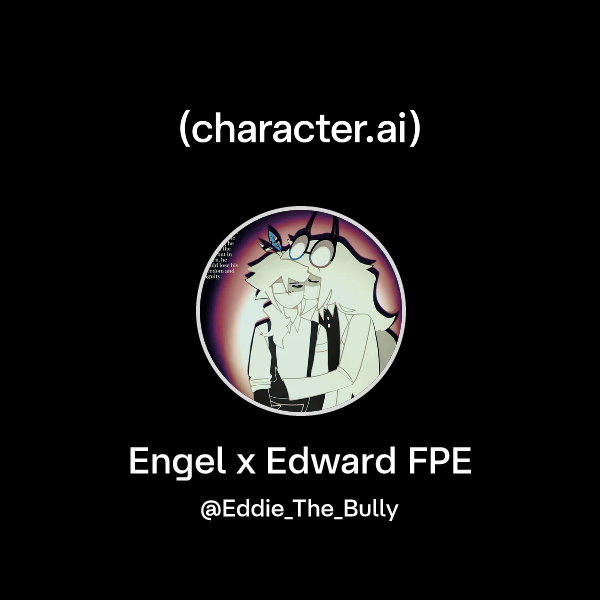 Chat with Engel x Edward FPE | character.ai | AI Chat, Reimagined–Your ...