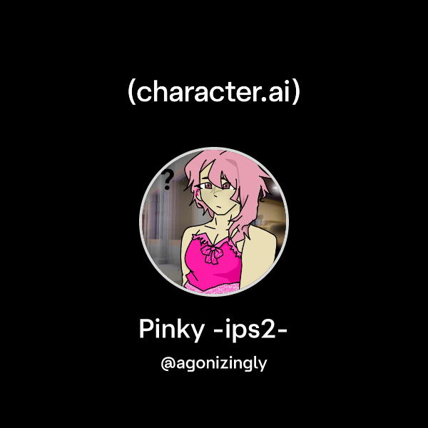Chat with Pinky -ips2- | character.ai | Personalized AI for every moment of your day