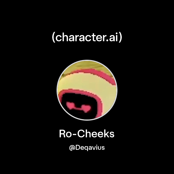 Chat with Ro-Cheeks | character.ai | Personalized AI for every moment ...