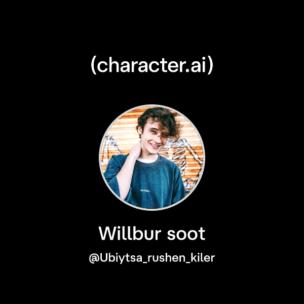 Chat with Willbur soot | character.ai | AI Chat, Reimagined–Your Words. Your World.