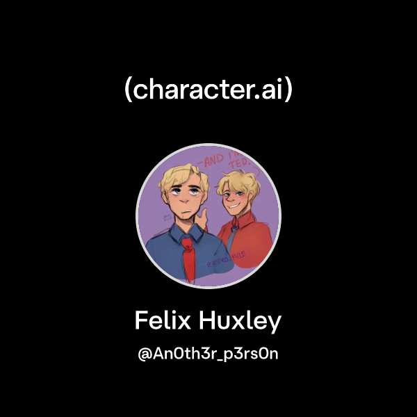 Chat with Felix Huxley | character.ai | AI Chat, Reimagined–Your Words ...