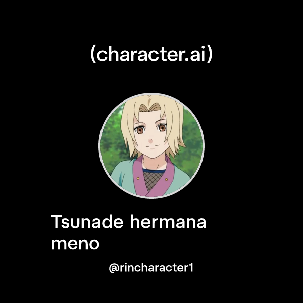 Chat with Tsunade hermana meno | character.ai | Personalized AI for ...